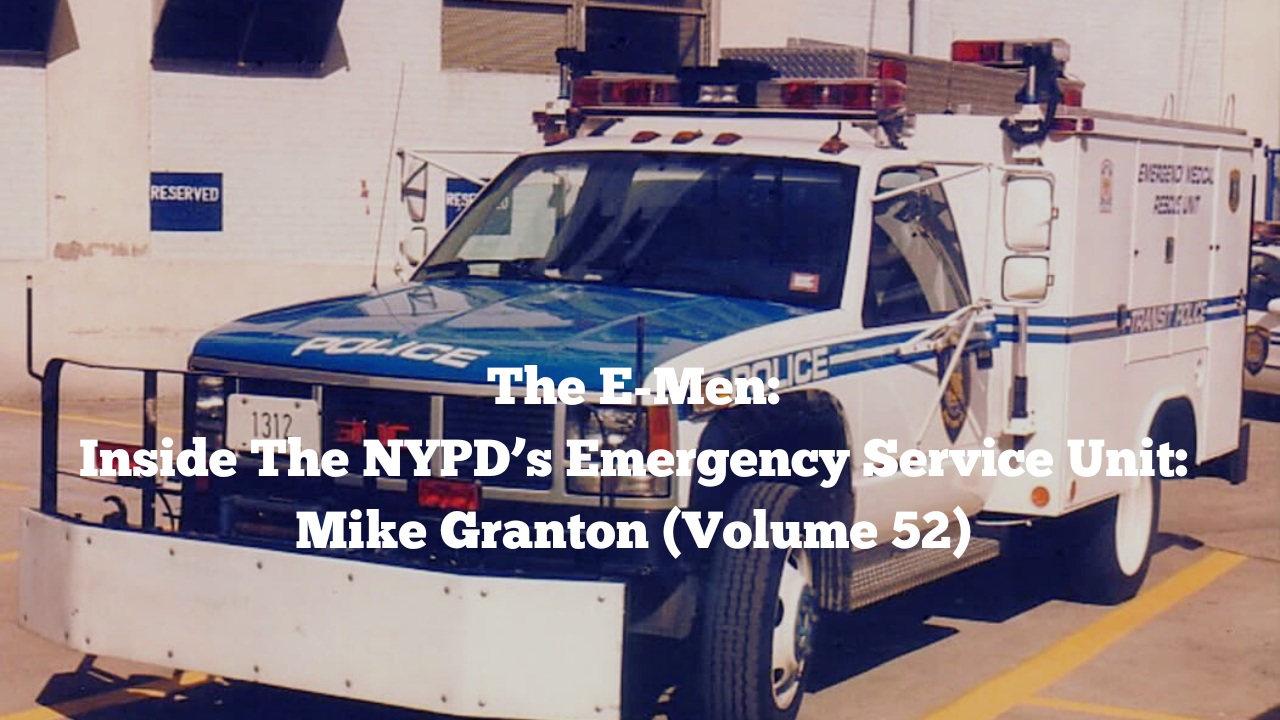 Episode 372: The E-Men: Inside The NYPD’s Emergency Service Unit: Mike ...