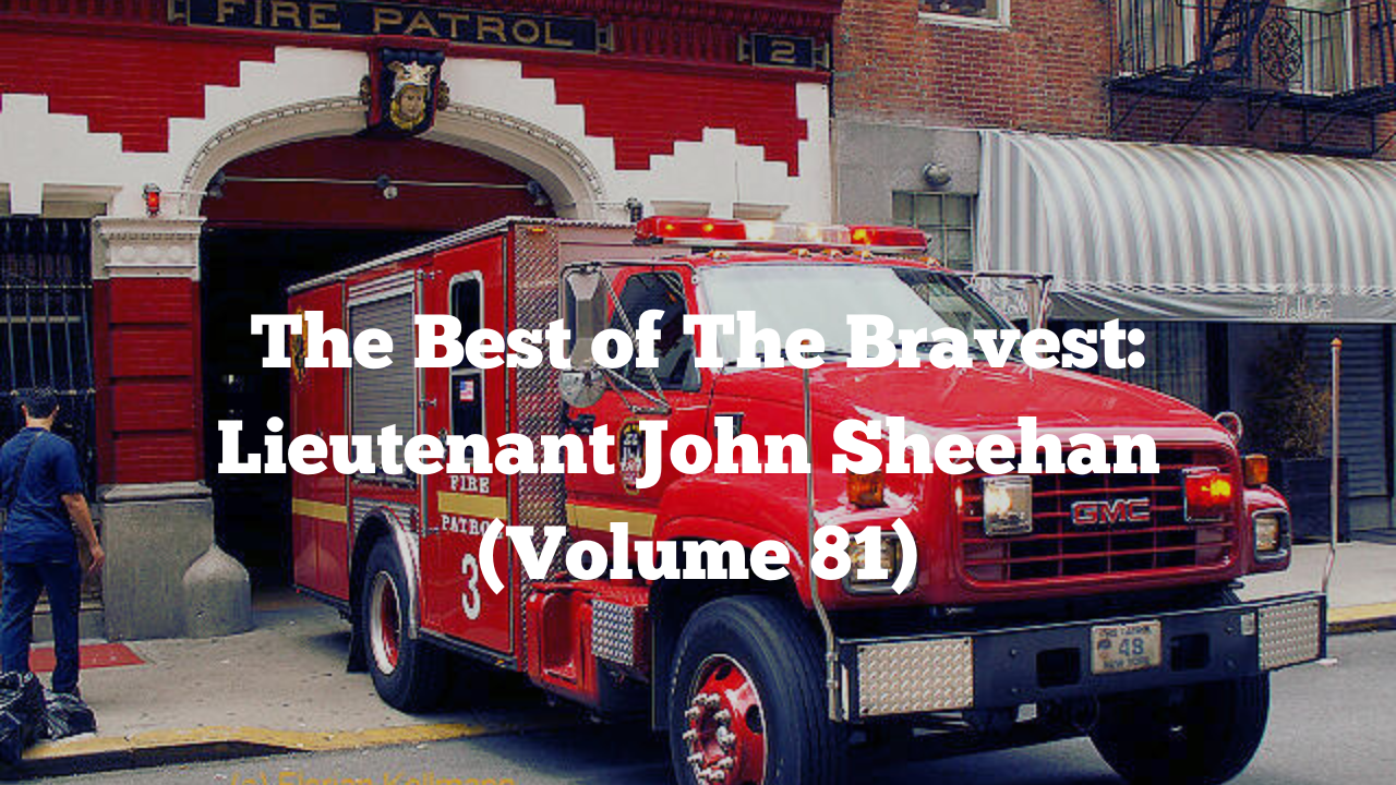 Episode 390: The Best of The Bravest: Lieutenant John Sheehan (Volume ...
