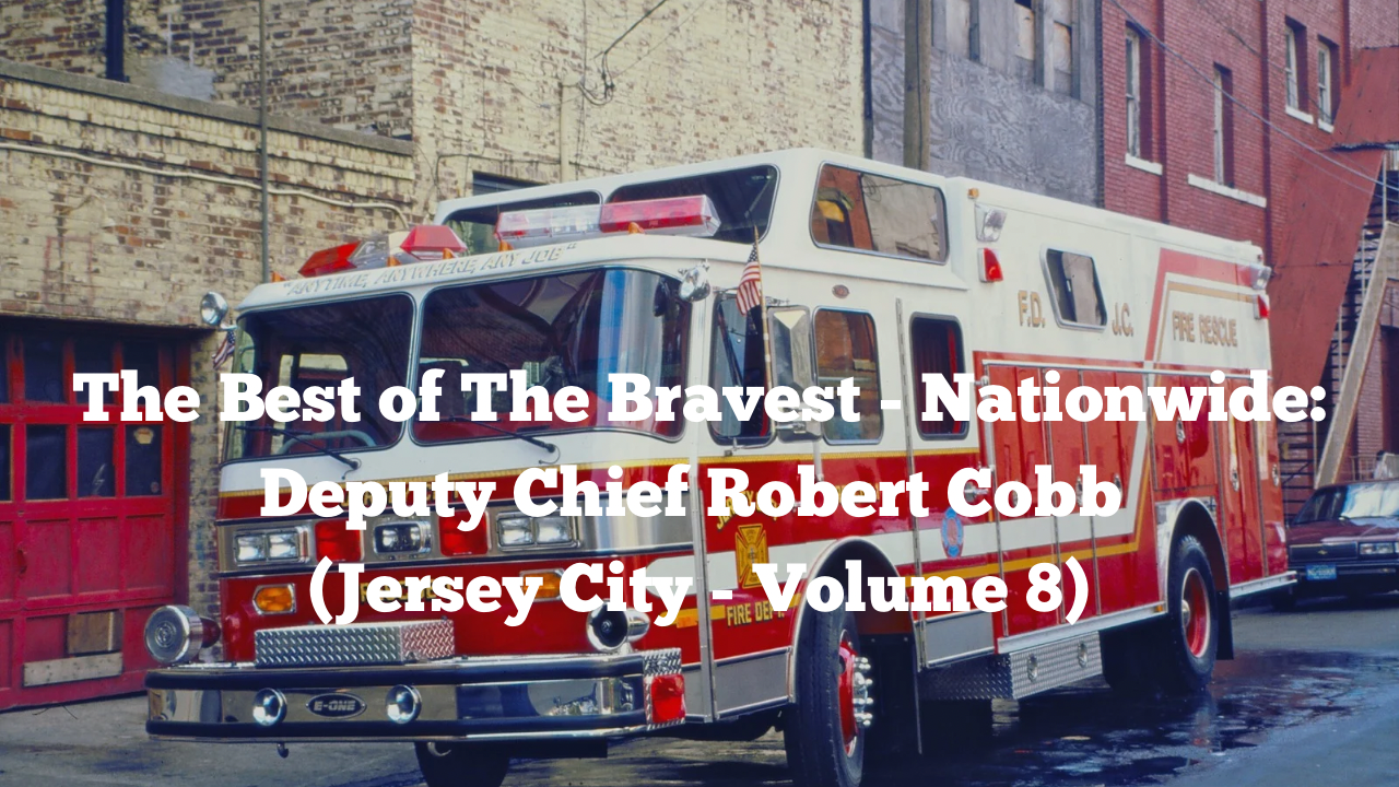 Episode 394: The Best of The Bravest – Nationwide: Deputy Chief Butch ...